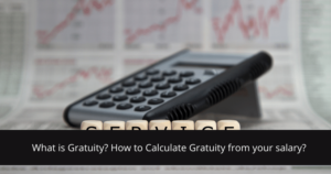 What is Gratuity? How to Calculate Gratuity from your salary?