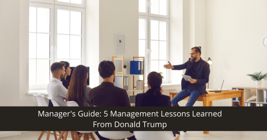 Manager's Guide: 5 Management Lessons Learned From Donald Trump ...