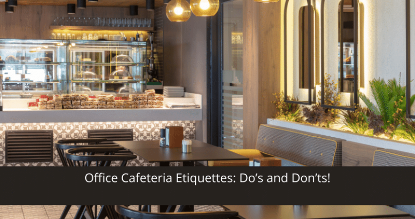 Office Cafeteria Etiquettes: Do’s and Don’ts!
